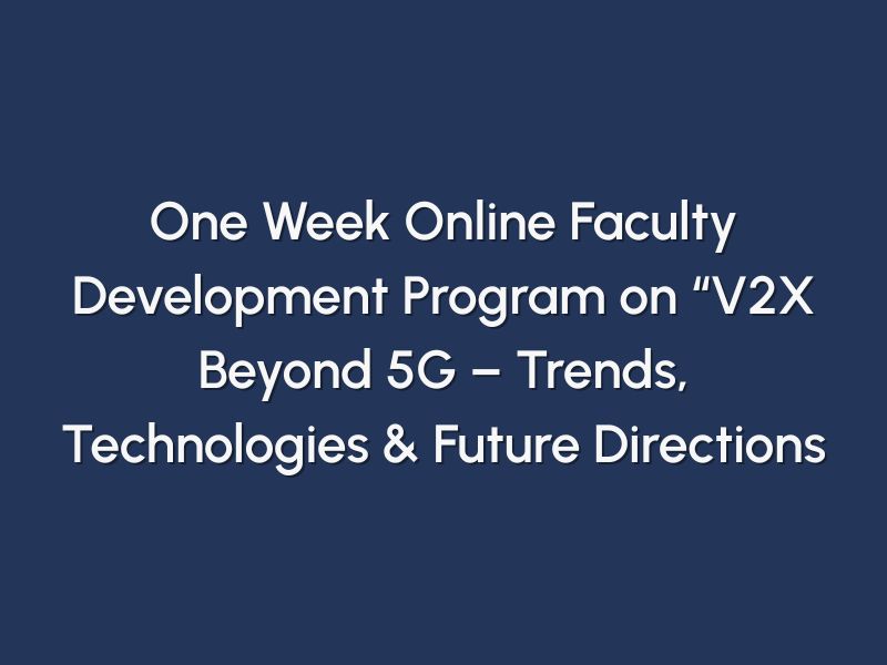 Upcoming Event: One Week Online Faculty Development Program on “V2X Beyond 5G – Trends ...